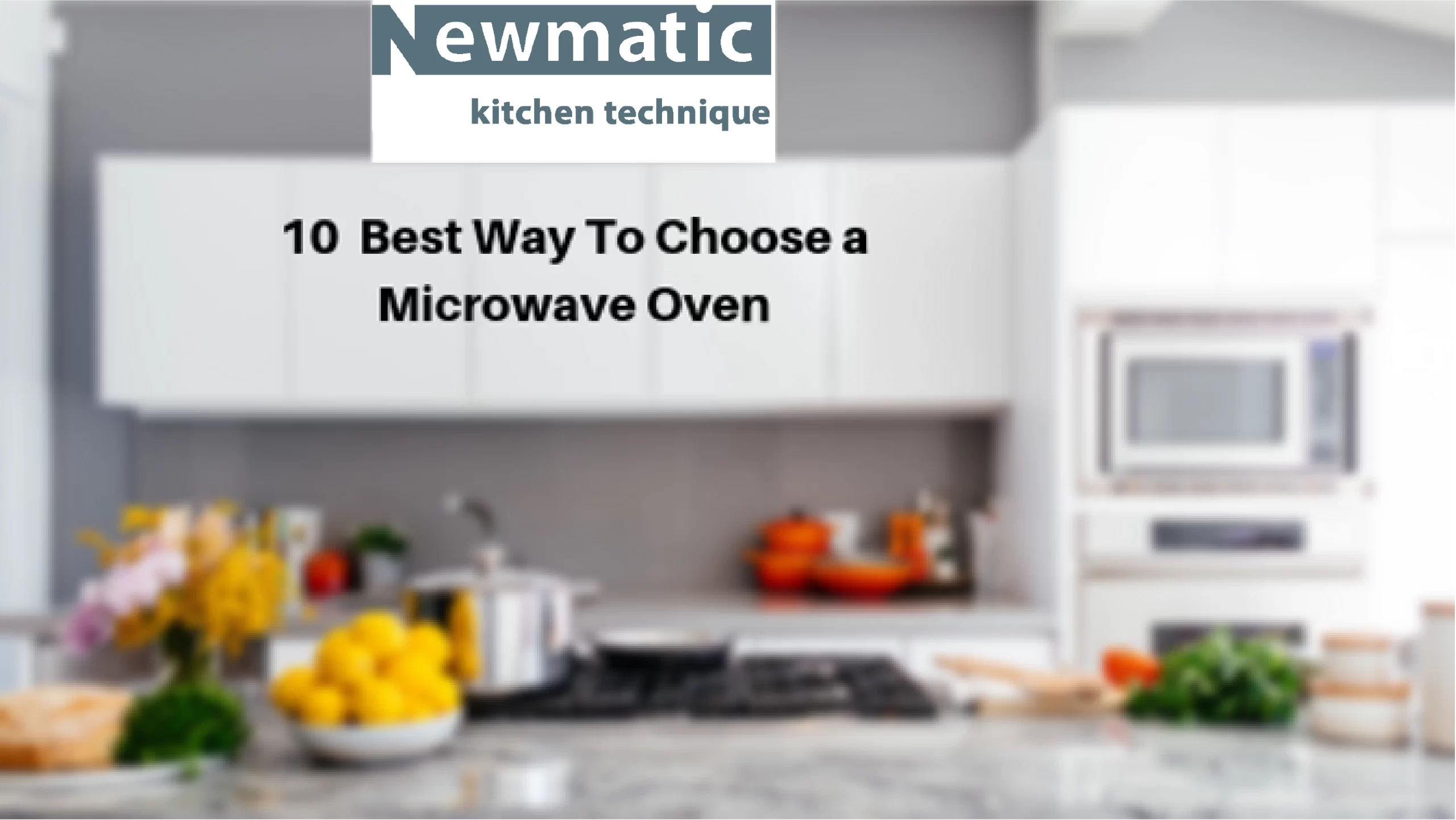 10 Best Ways to Choose a Microwave Oven - Newmatic Kitchen Tanzania